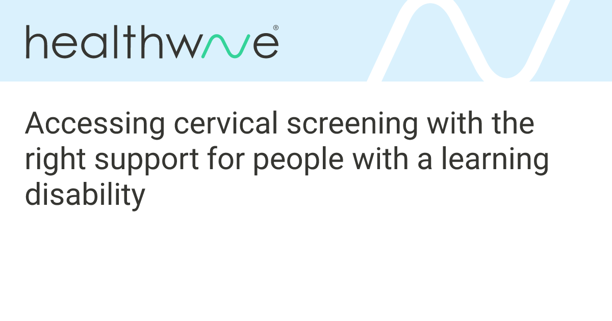 Accessing cervical screening with the right support for people with a ...