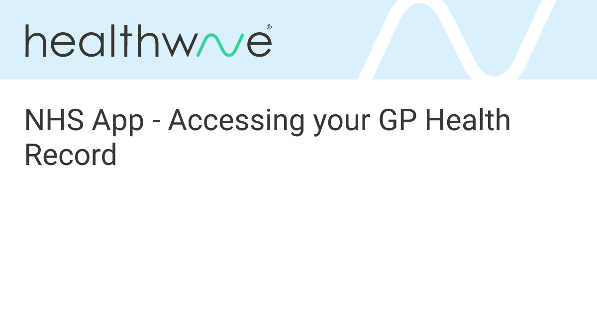 NHS App - Accessing your GP Health Record | Healthwave Hub